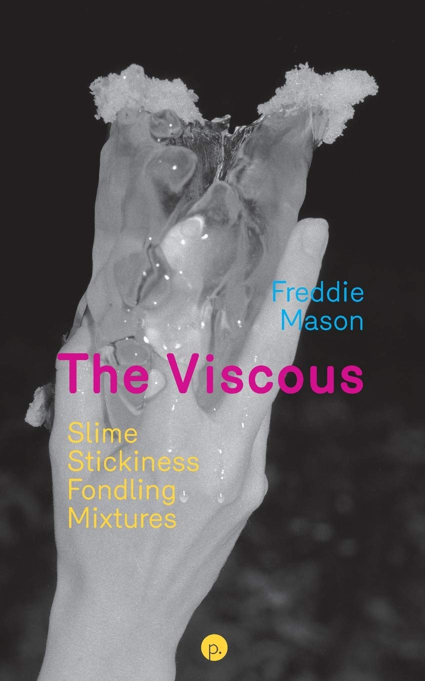 The Viscous: Slime, Stickiness, Fondling, Mixtures | Taylor & Co. Books