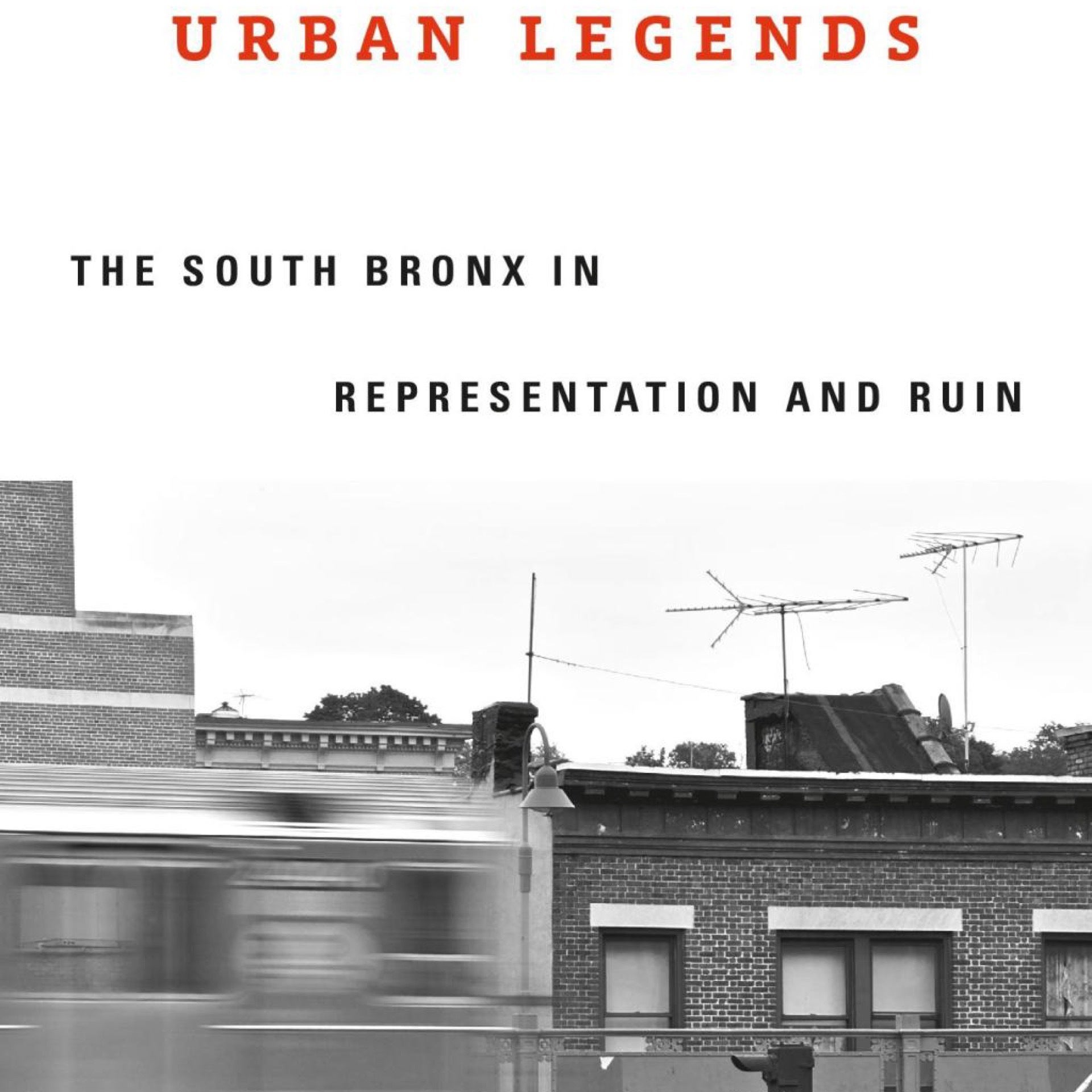 Urban Legends: The South Bronx in Representation and Ruin (Hardcover ...